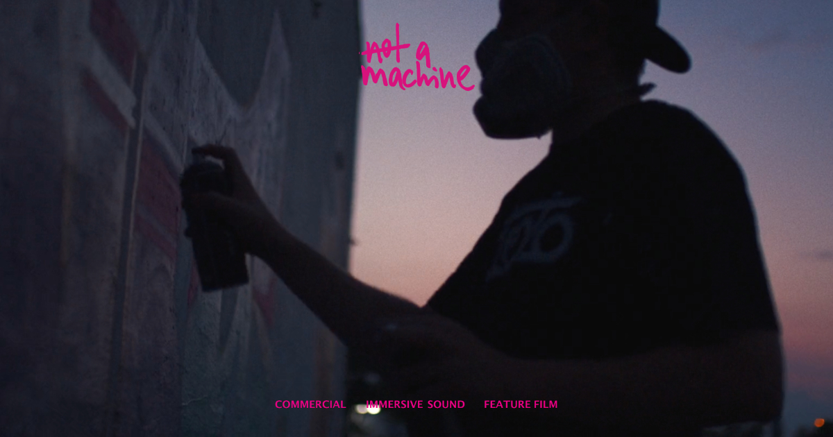 NOT A MACHINE - Experts in Sound Design, Commercial and Feature Film